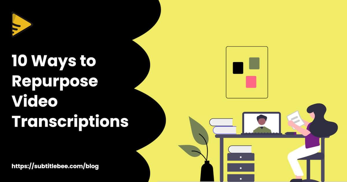 10 Powerful Ways to Repurpose Videos and Transcriptions