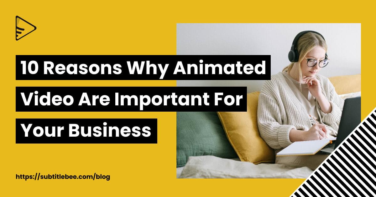 10 Reasons Why Animated Video Are Important For Your Business