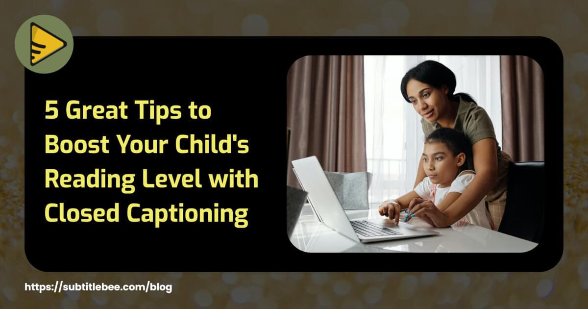 5 Great Tips to Boost Your Child's Reading Level with Closed Captioning