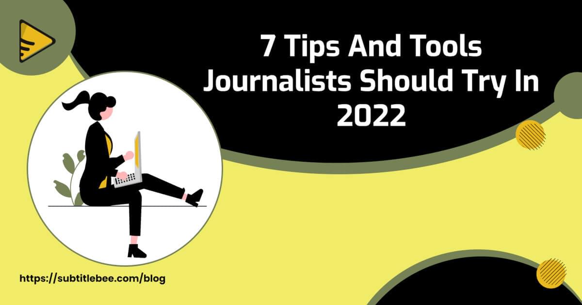 7 Tips and Tools Journalists should try in 2022