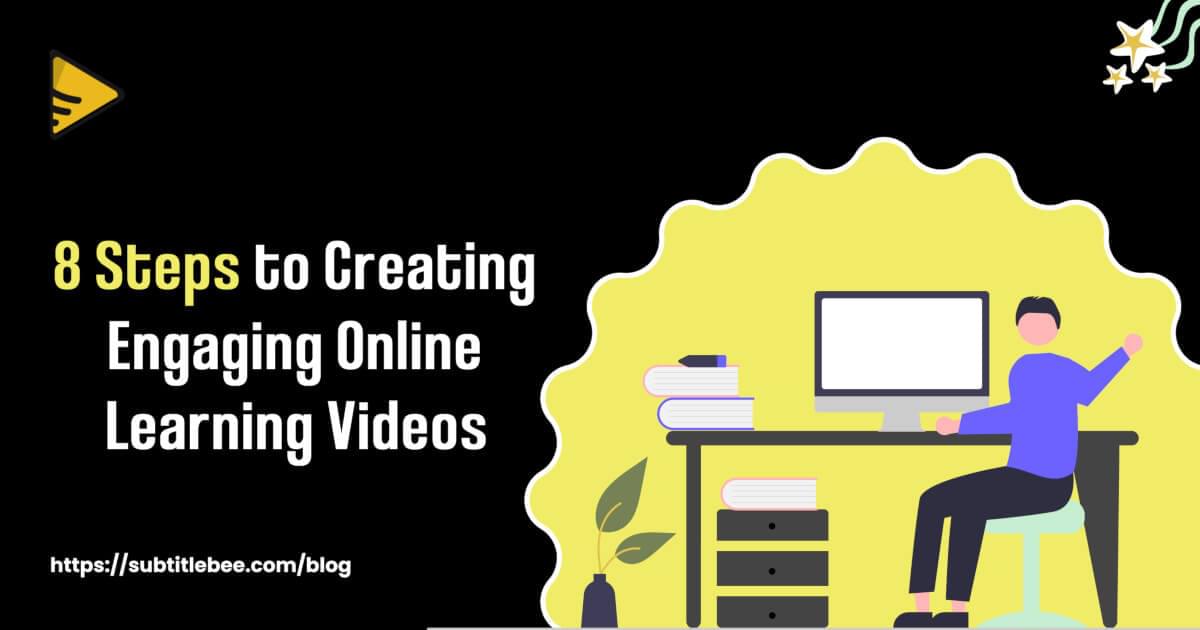 8 Steps to Creating Engaging Online Learning Videos