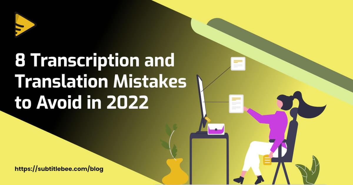 8 Transcription and Translation Mistakes to Avoid in 2022