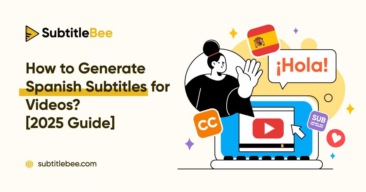 How to Generate Spanish Subtitles for Videos [2025 Guide]?