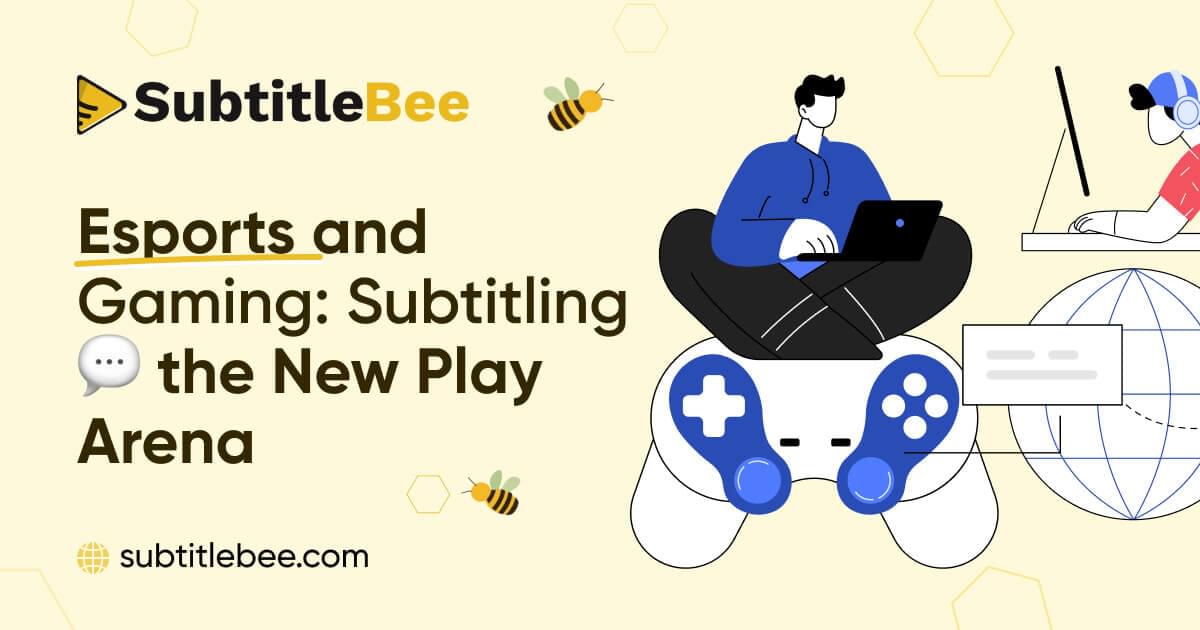 Esports and Gaming: Subtitling the New Play Arena