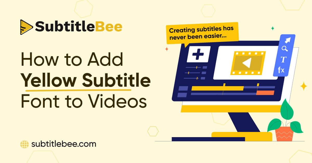 How to Add Yellow Subtitle Font to Videos (Complete Guide)