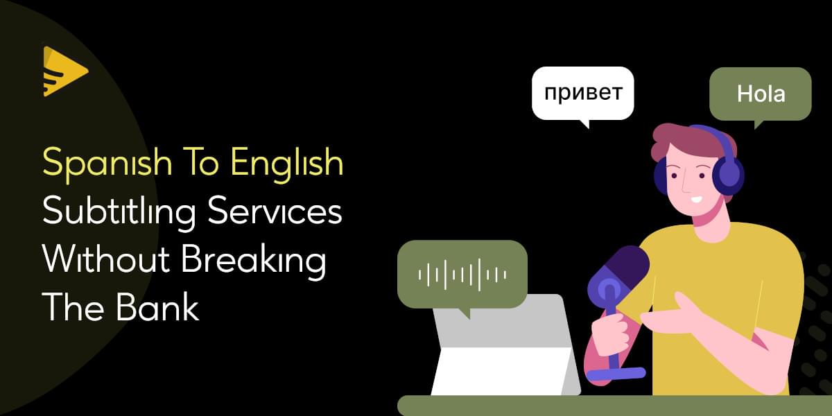 Spanish to English Subtitling Services Without Breaking the Bank