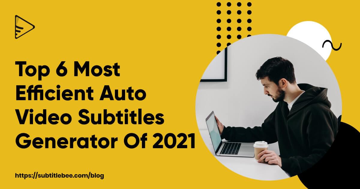 Top 6 Most Efficient Auto Video Subtitles Generator Of 2025