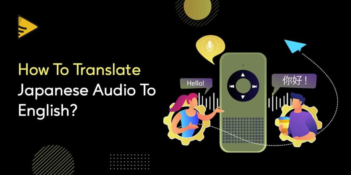 How to Translate Japanese Audio to English?