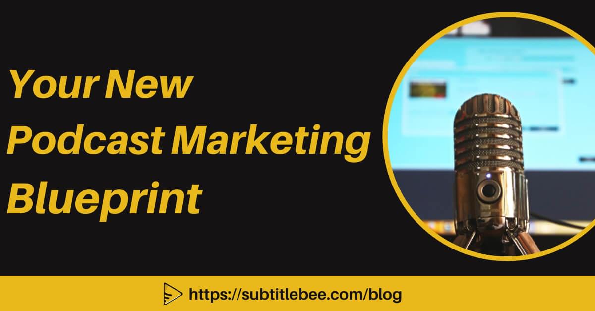 Your New Podcast Marketing Blueprint: 14 Ways to Improve Your Following